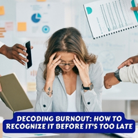 Decoding Burnout: How to Recognize It Before It's Too Late